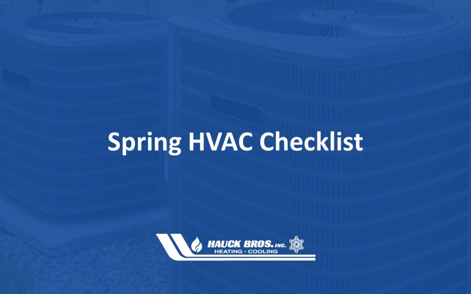 Spring HVAC Checklist - Hauck Bros, Inc. Heating & Cooling ...
