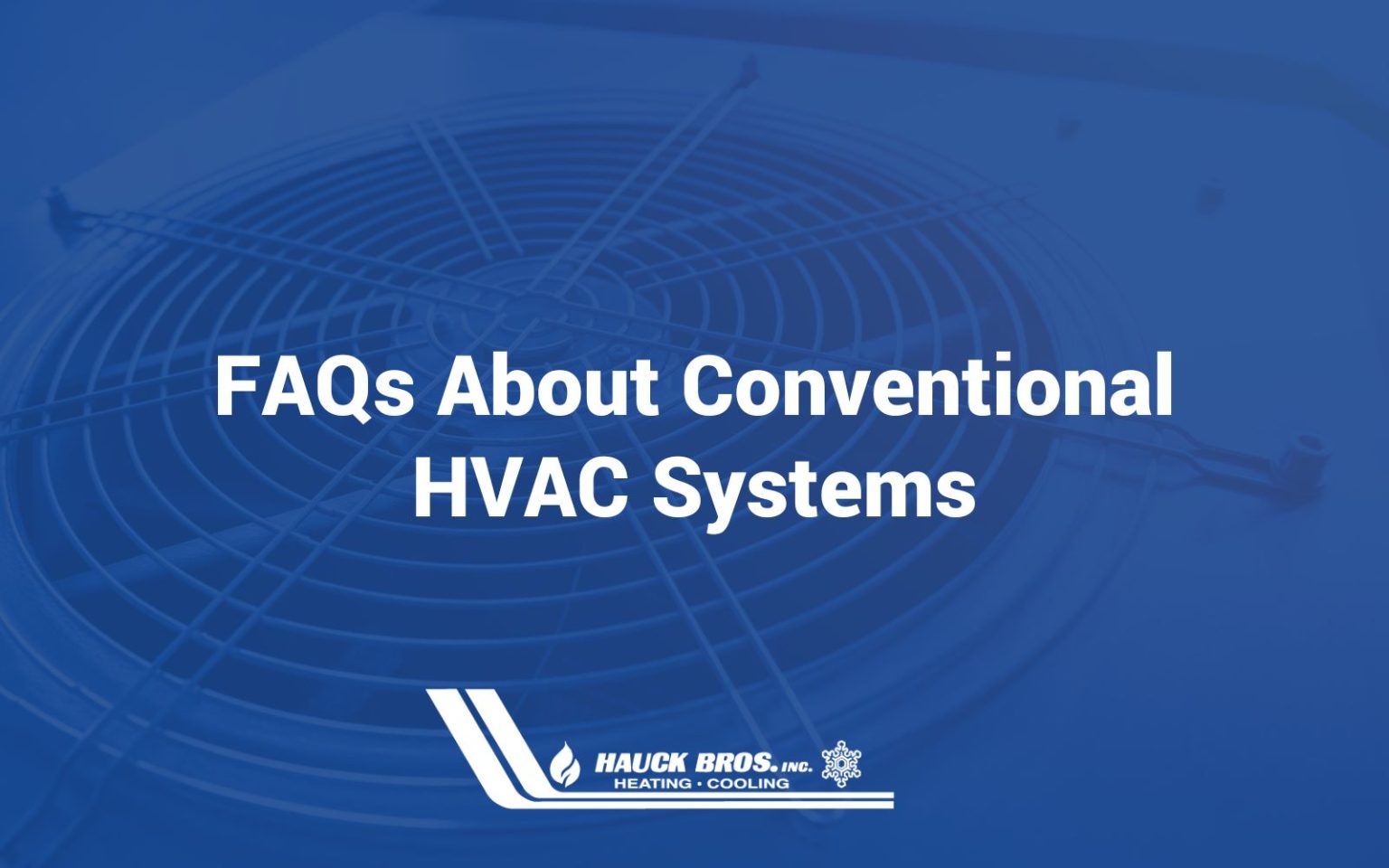 FAQs About Conventional HVAC Systems - Hauck Bros, Inc. Heating ...