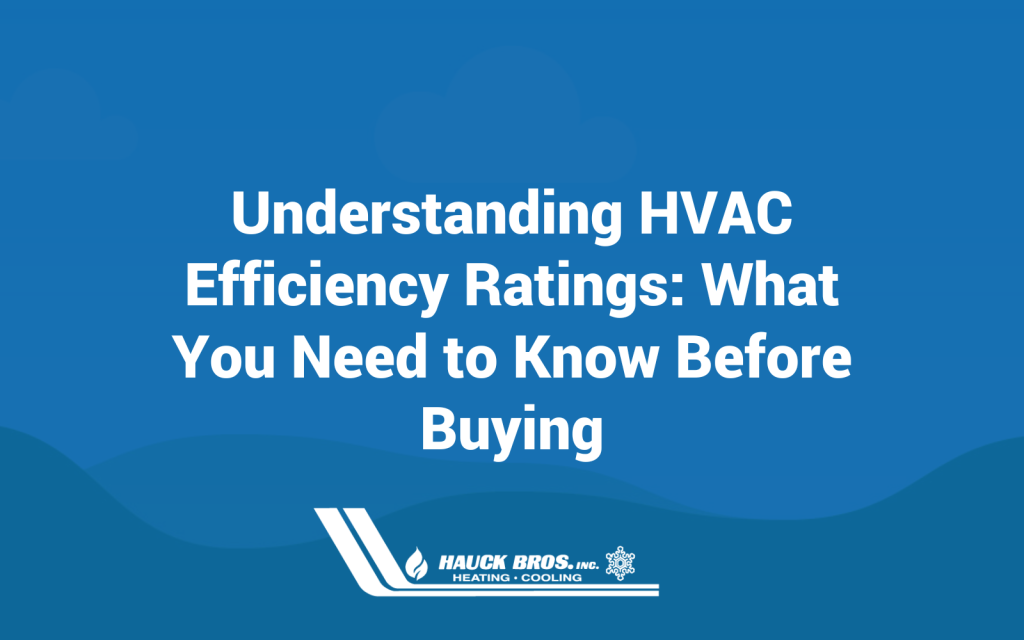 Understanding HVAC Efficiency Ratings: What You Need to Know Before ...