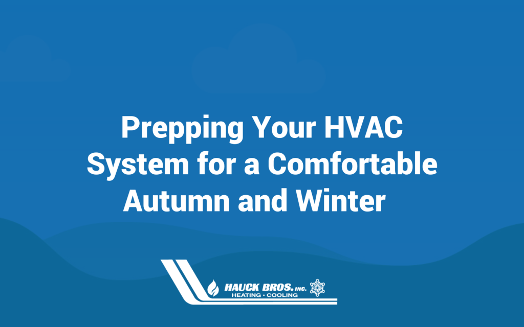 Prepping Your HVAC System for a Comfortable Autumn and Winter - Hauck ...
