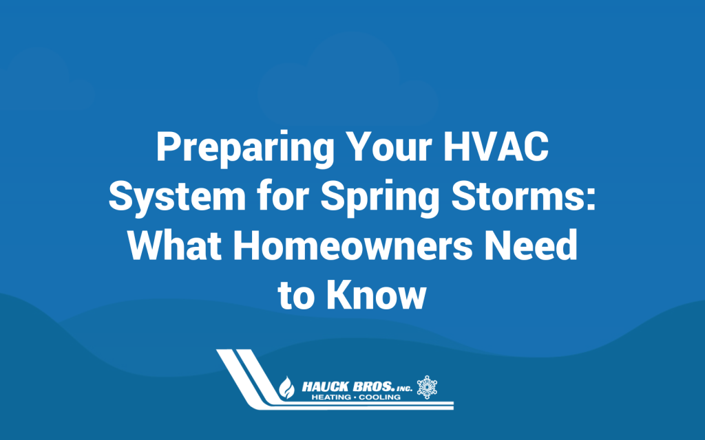 Preparing Your HVAC System for Spring Storms: What Homeowners Need to ...