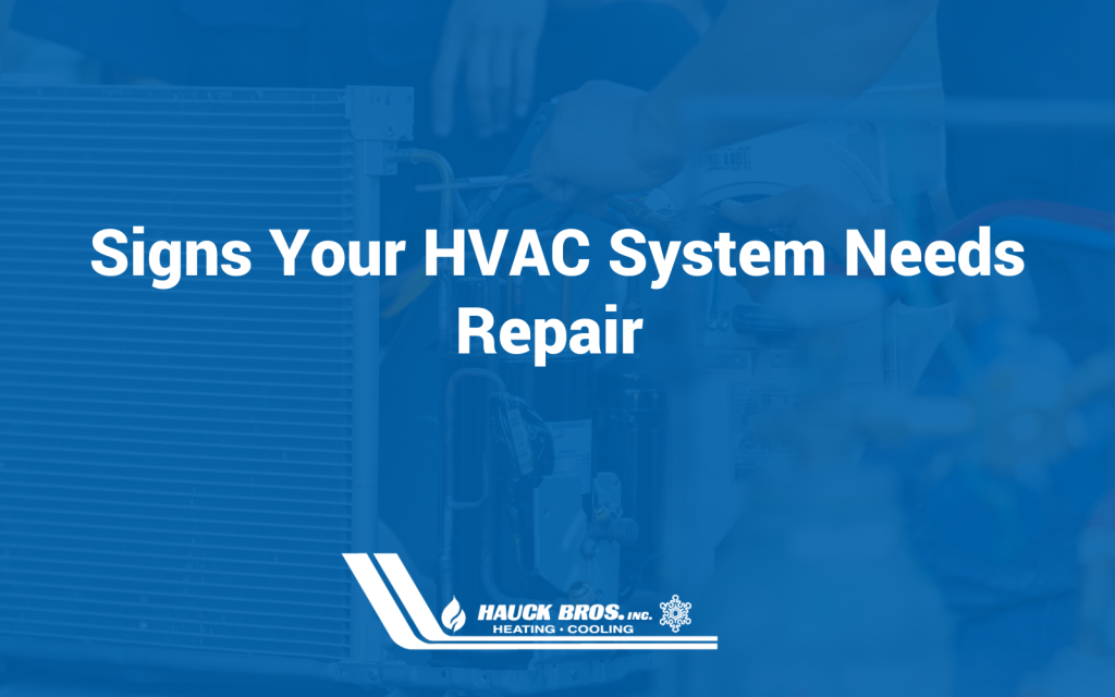 Signs Your HVAC System Needs Repair - Hauck Bros, Inc. Heating ...
